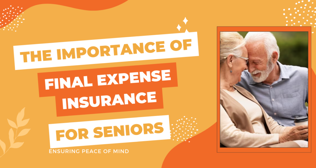 Why Final Expense Insurance is Important for Seniors – Click & Approved