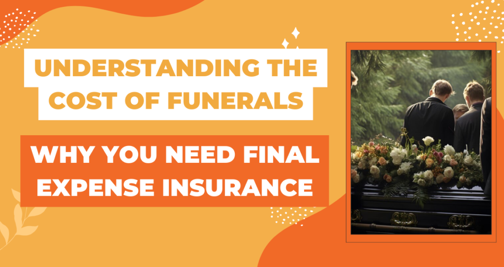 Understanding the Cost of Funerals: Why You Need Final Expense ...